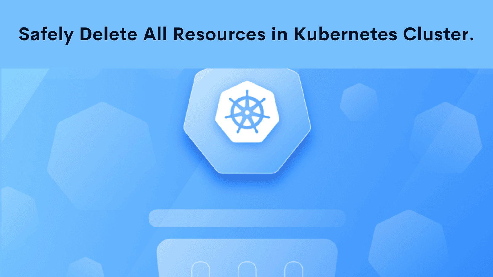 How to Safely Delete All Resources in a Kubernetes Cluster - Alpha ...